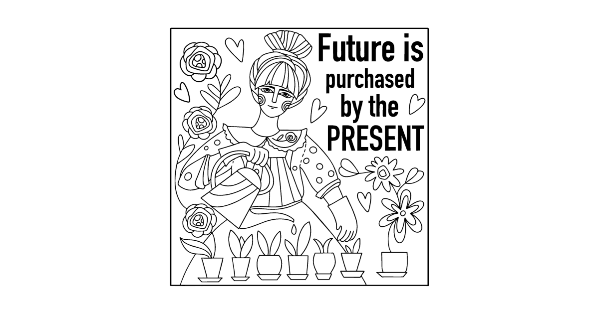 Future is purchased by the present coloring page for Adults